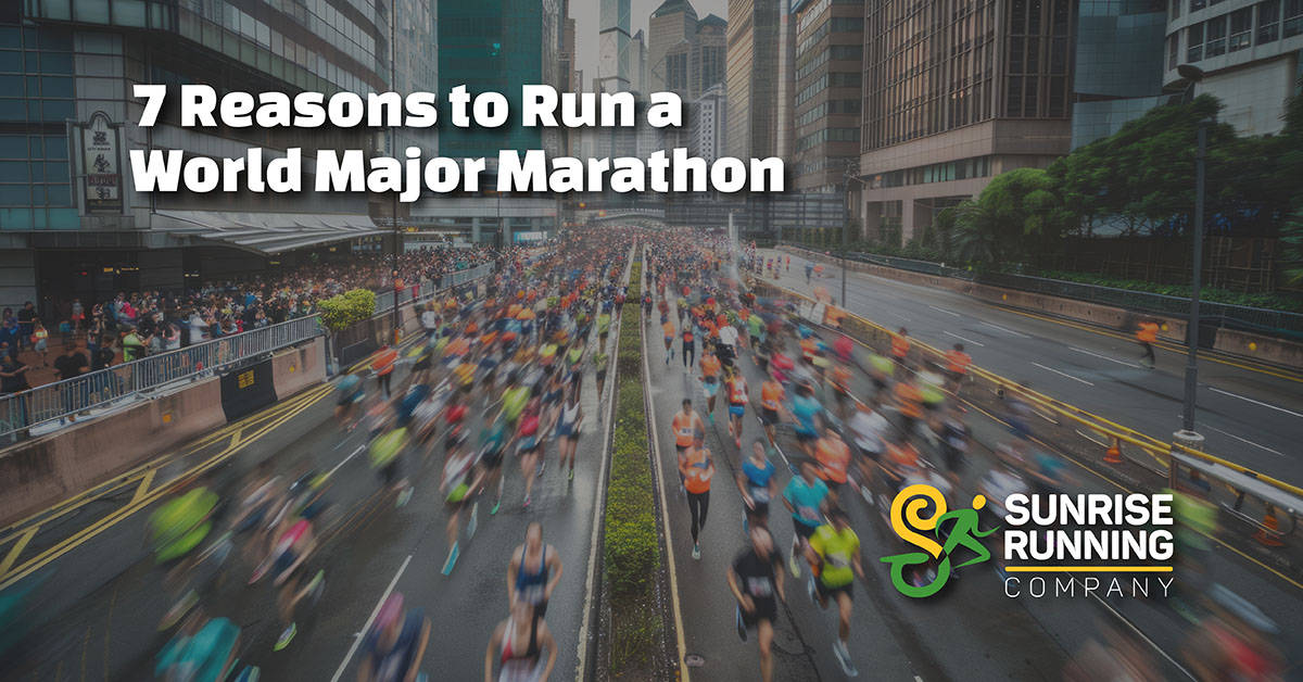 7 Reasons to Run a World Major Marathon - Sunrise Running Company